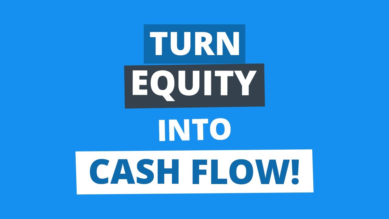 How To Convert Home Equity Into Cash Flow For Financial Freedom
